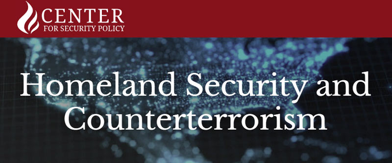 Homeland Security and Counterterrorism - Center for Security Policy